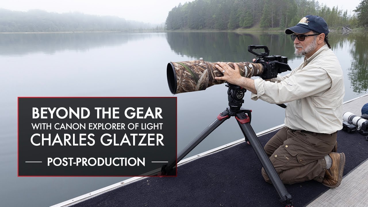 Beyond the Gear with Canon Explorer of Light Charles Glatzer: Ep. 4 ...