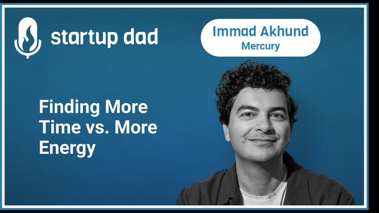 Finding More Time vs. More Energy | Immad Akhund (father of 2, co ...