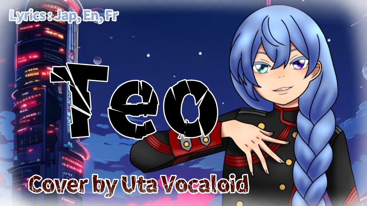 Teo [Cover by Uta Vocaloid] Lyrics Japanese Romaji, English, French ...