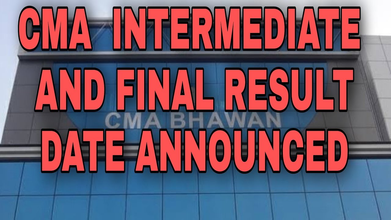 CMA RESULT DATE OF INTERMEDIATE AND FINAL ANNOUNCED || IMPORTANT ...