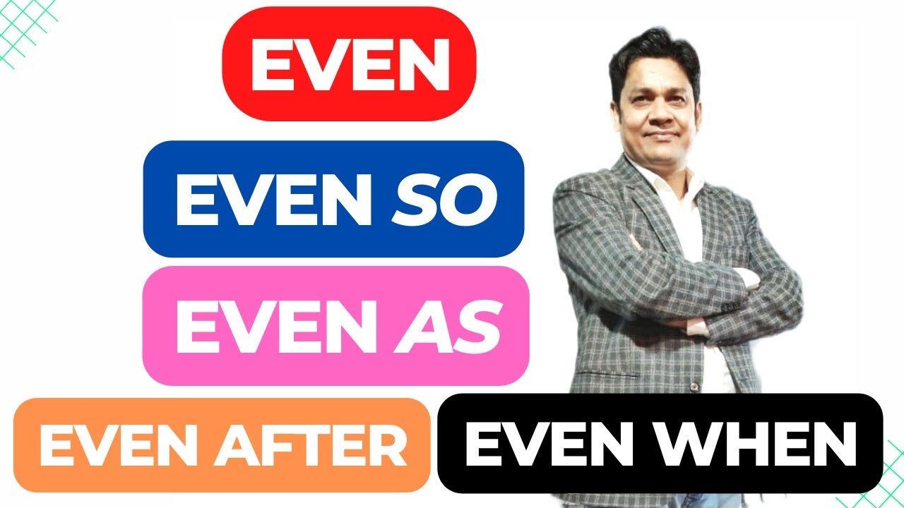 Correct Usage of Even, Even As, Even So, Even When, Even After... - YouTube