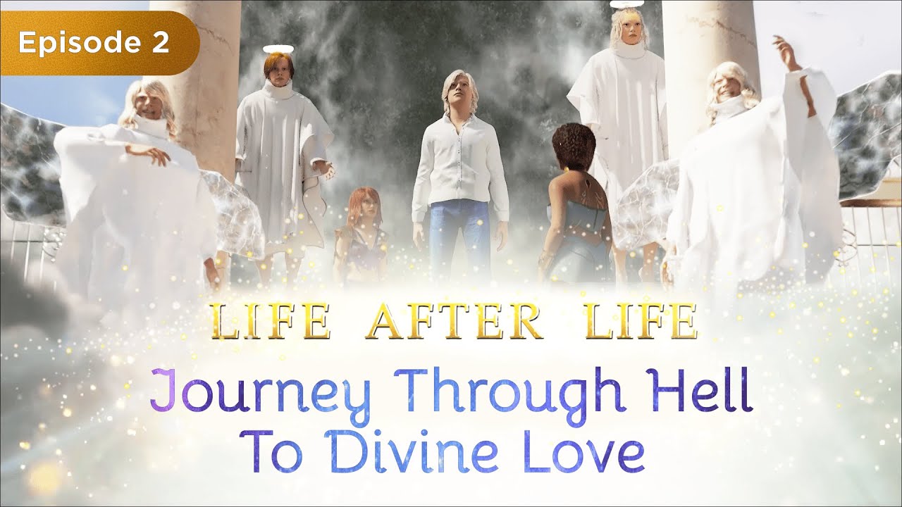 Life After Life. Episode 2 | Journey Through Hell To Divine Love ...