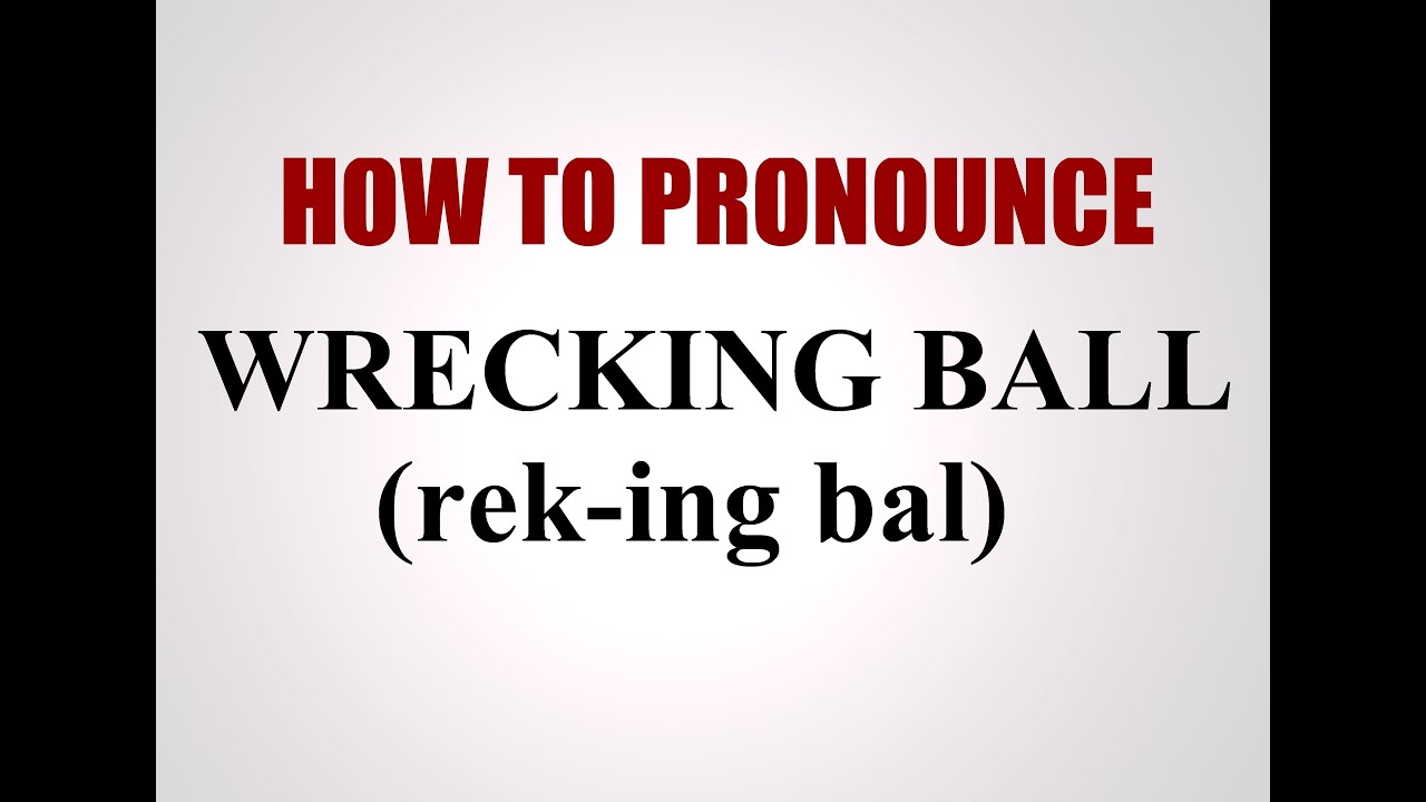How To Pronounce Wrecking Ball - YouTube