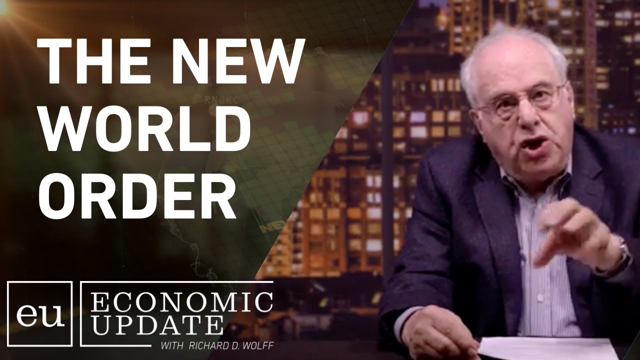 The New World Order - Economic Update with Richard Wolff - YouTube