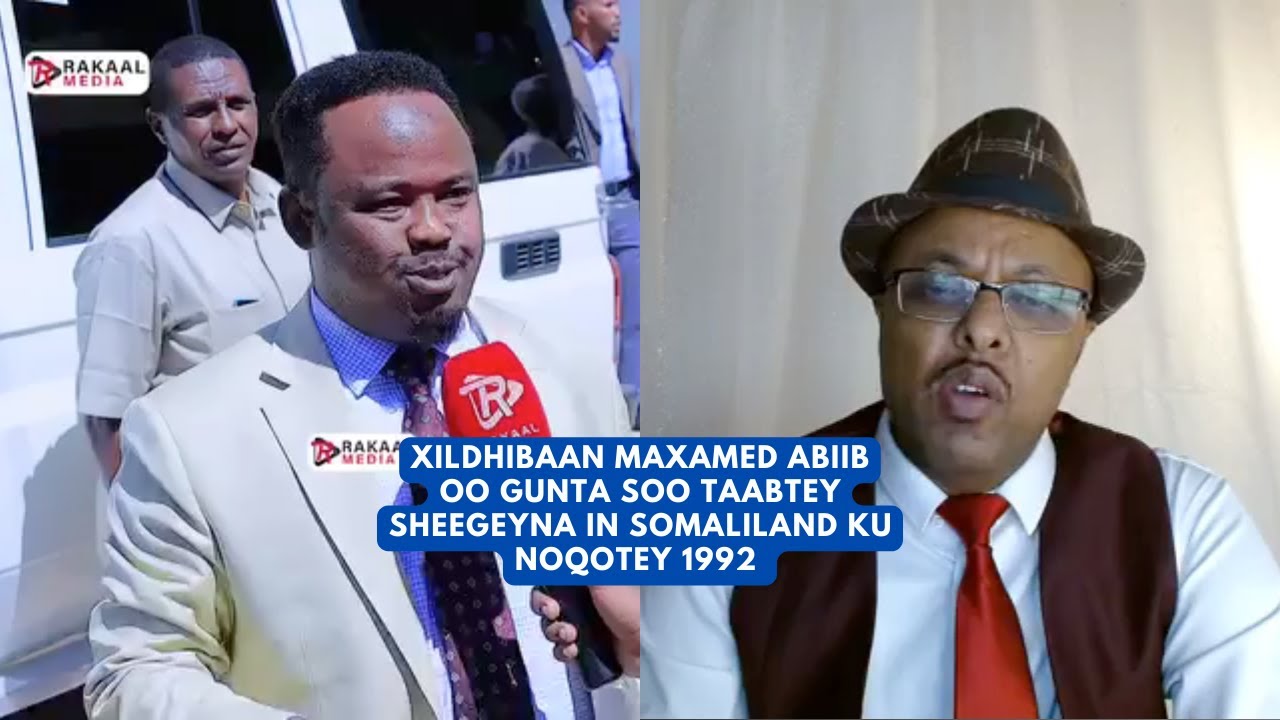 XILDHIBAAN MAXAMED ABIIB OO GUNTA SOO TAABTEY SHEEGEYNA IN SOMALILAND ...
