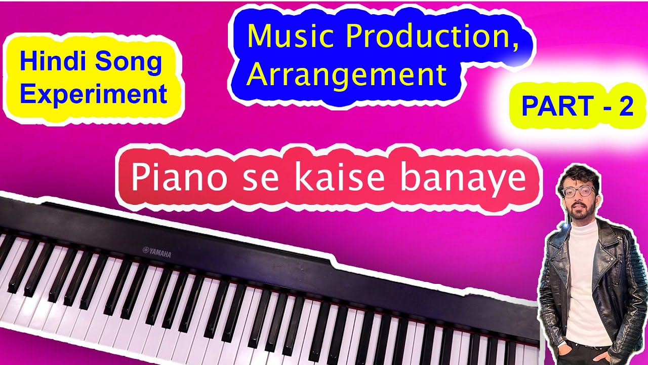 How to do Music Production | Make Arrangements by Using Piano - PART 2 ...
