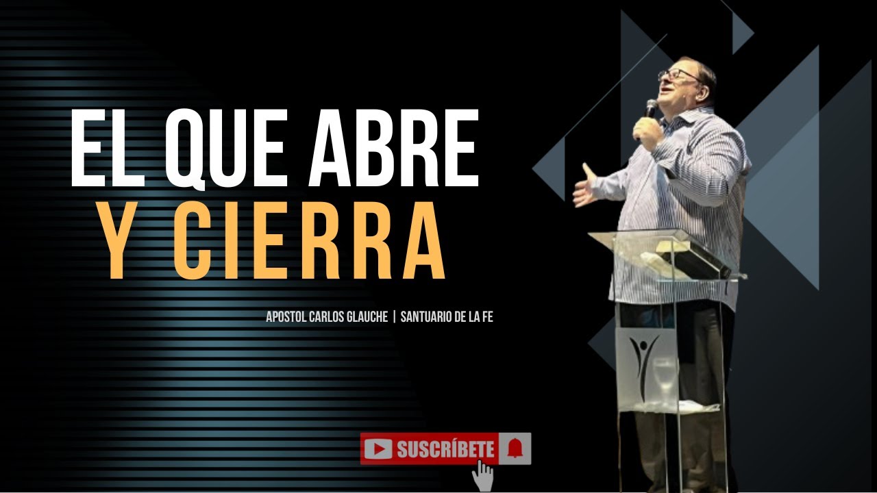 EL QUE ABRE Y CIERRA | APOSTOL CARLOS GLAUCHE - YouTube