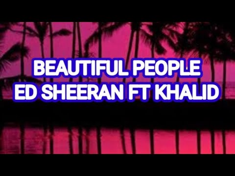 Beautiful People Lyrics - Ed Sheeran ft. Khalid - YouTube