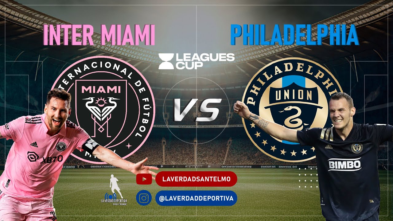 EN VIVO: INTER MIAMI VS PHILADELPHIA // LEAGUES CUP - LA VERDAD ...