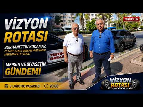 İYİ Parti Mersin Milletvekili Burhanettin Kocamaz Vizyon Rotası’nda | Mersin ve Türkiye Gündemi