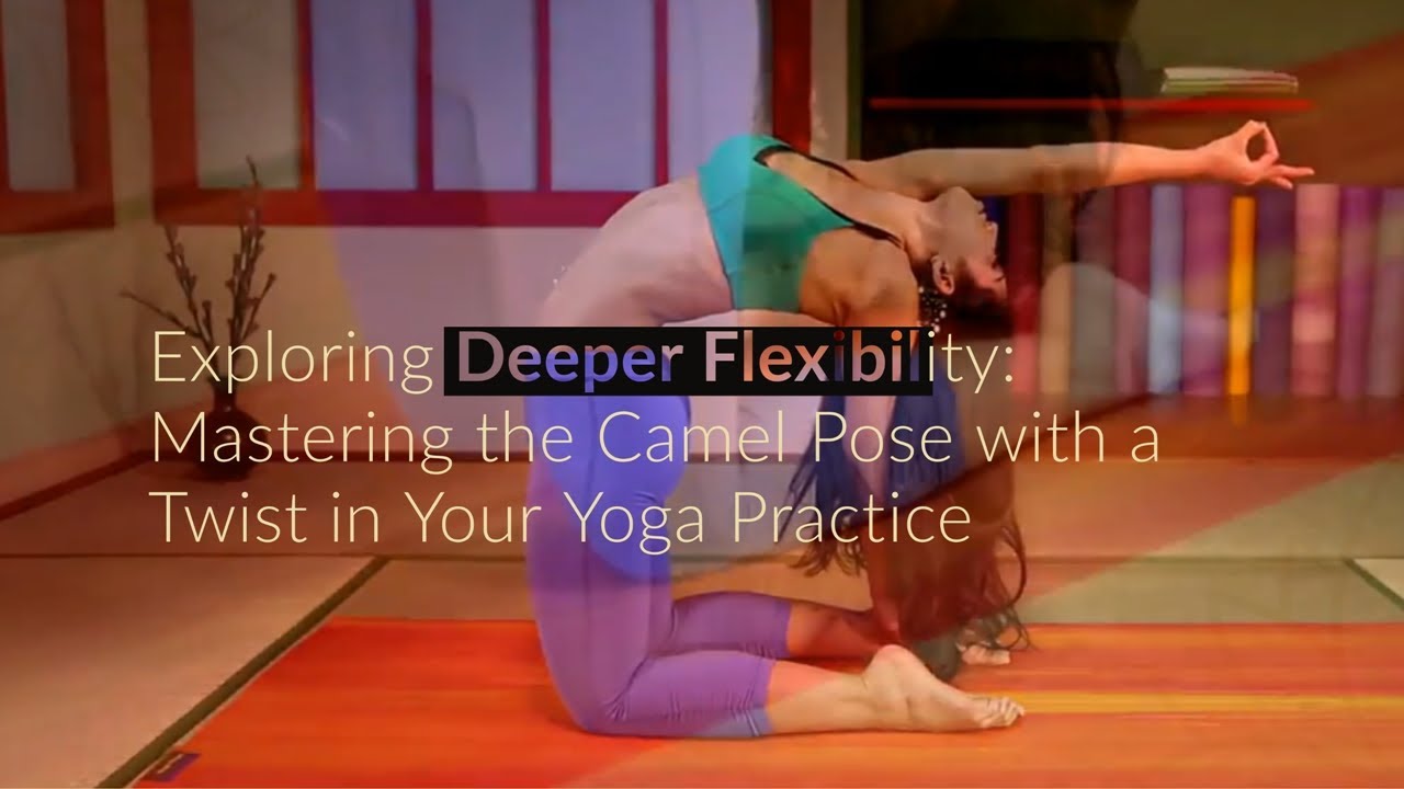 Exploring Deeper Flexibility: Mastering the Camel Pose with a Twist in ...