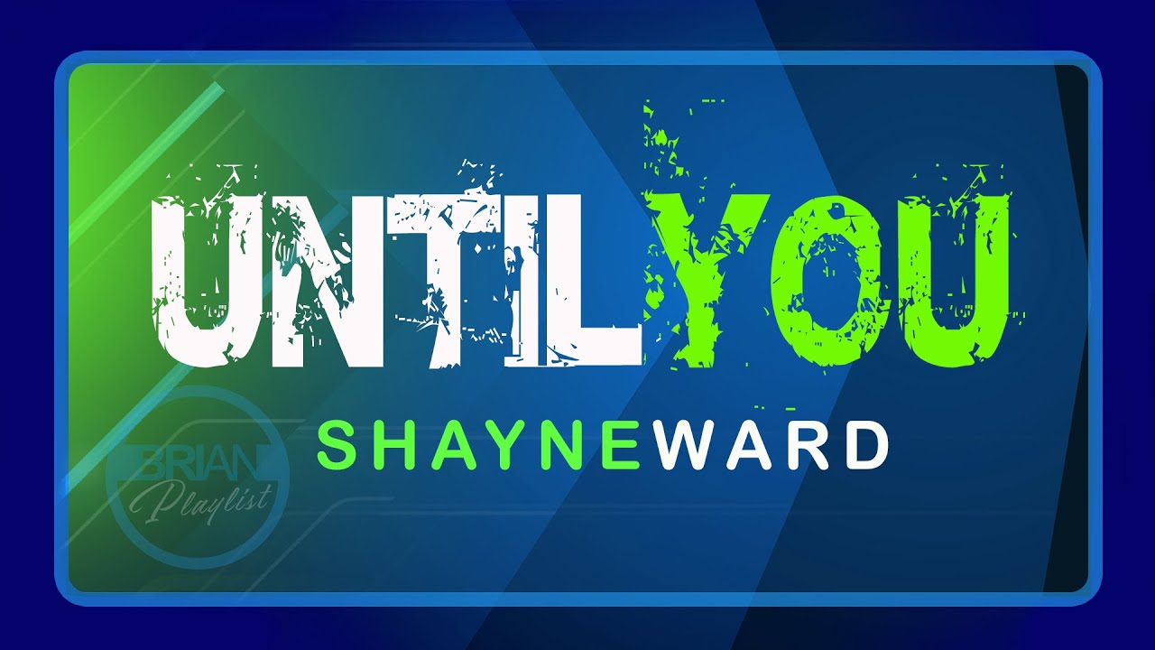 UNTIL YOU | Shayne Ward | Lyrics | ʙʀɪᴀɴ𝔓𝔩𝔞𝔶𝔩𝔦𝔰𝔱 - YouTube