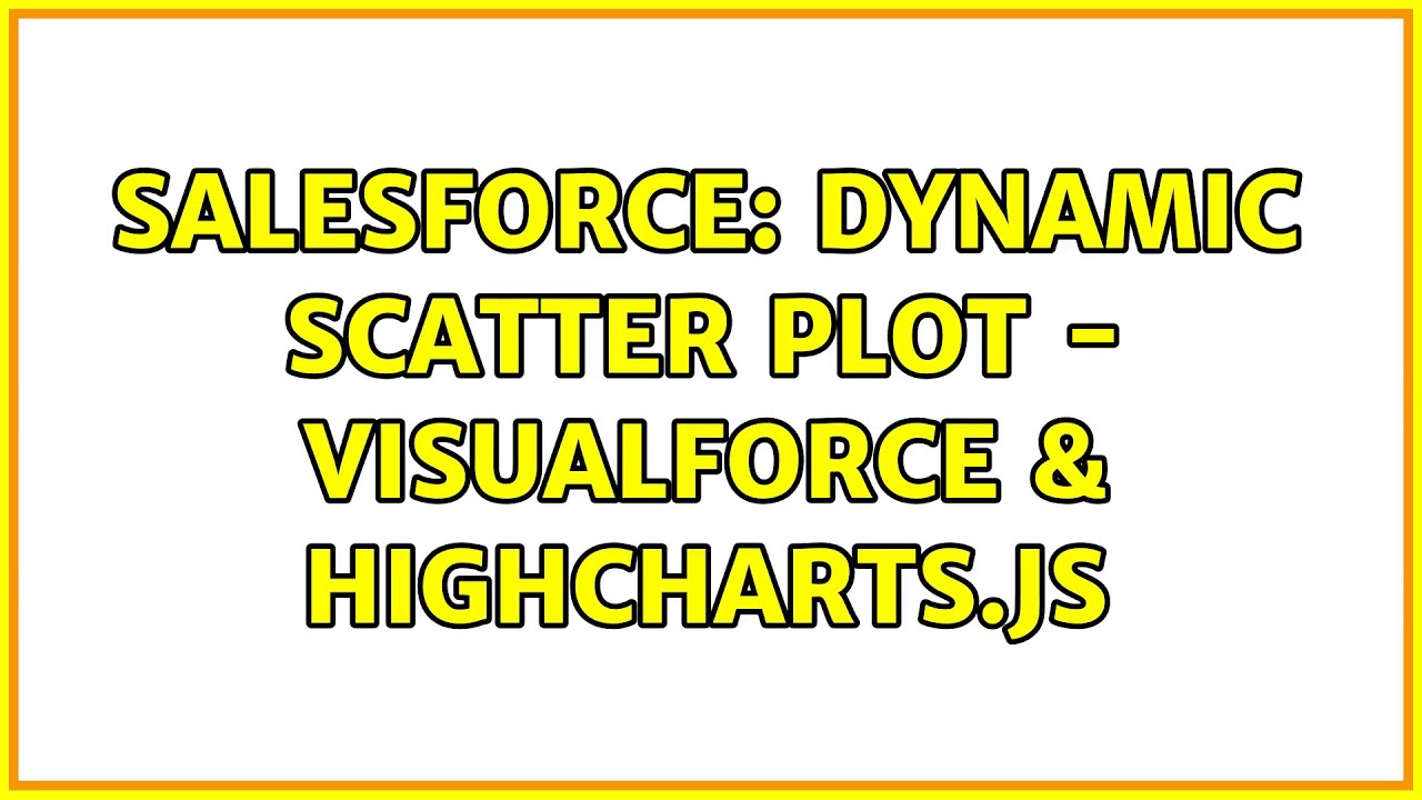 Salesforce: Dynamic scatter plot - Visualforce & HighCharts.js - YouTube