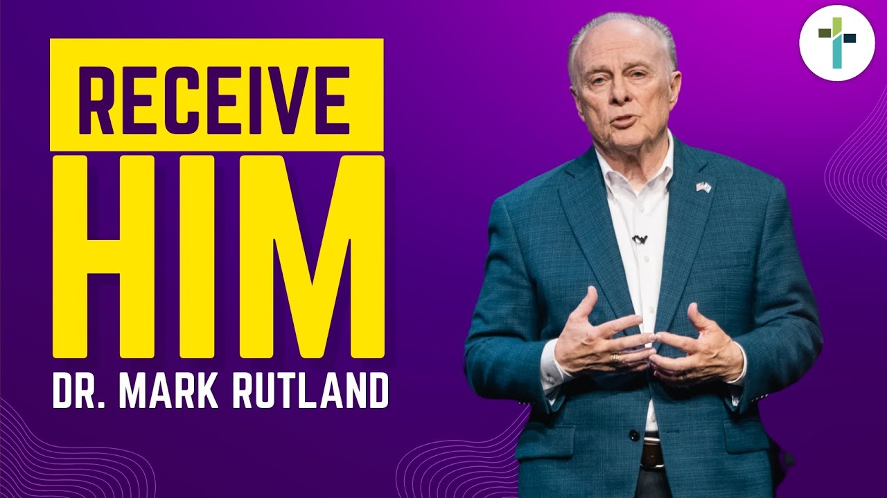 Receive Him | Dr. Mark Rutland - YouTube