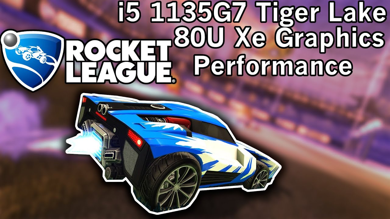 Rocket League - Intel i5-1135G7 Tiger Lake Xe Graphics Performance ...