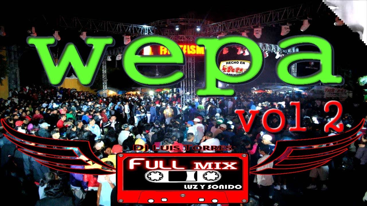 WEPA VOL 2 PARA BAILAR POR SIEMPRE FULLMIX LUZ Y SONIDO DJ LUIS TORRES - YouTube