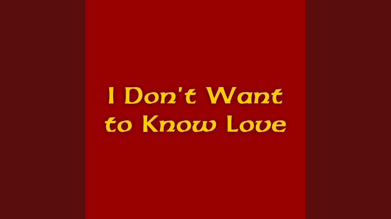 I Don't Want To Know Love - YouTube