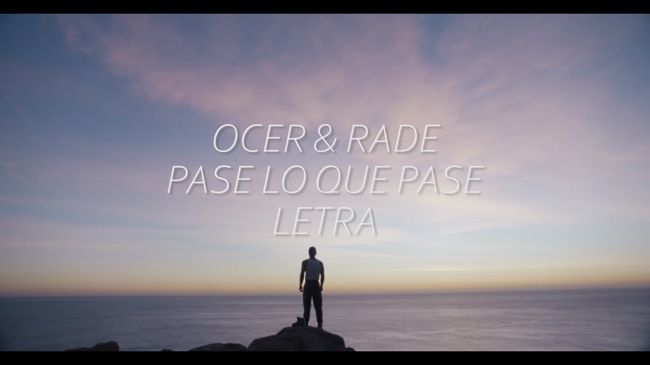 OCER Y RADE - PASE LO QUE PASE (LETRA) - YouTube