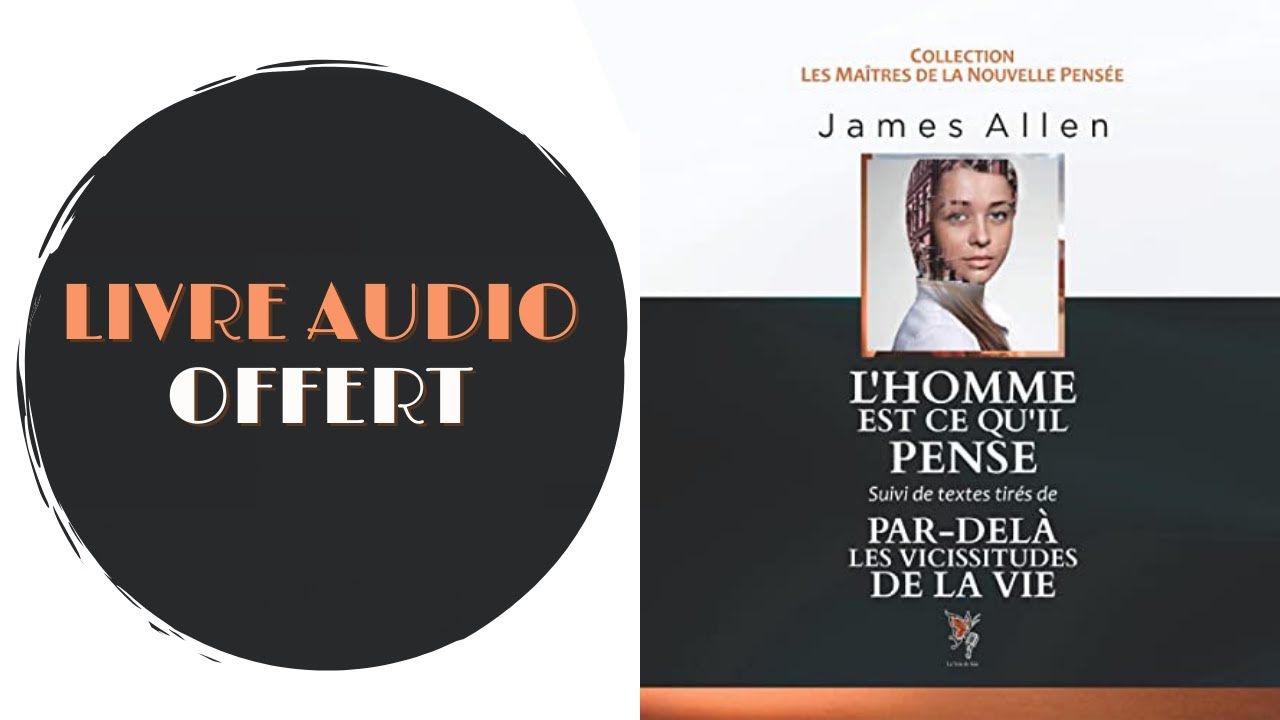 Livre Audio Offert: L'homme est ce qu'il pense De James Allen - YouTube