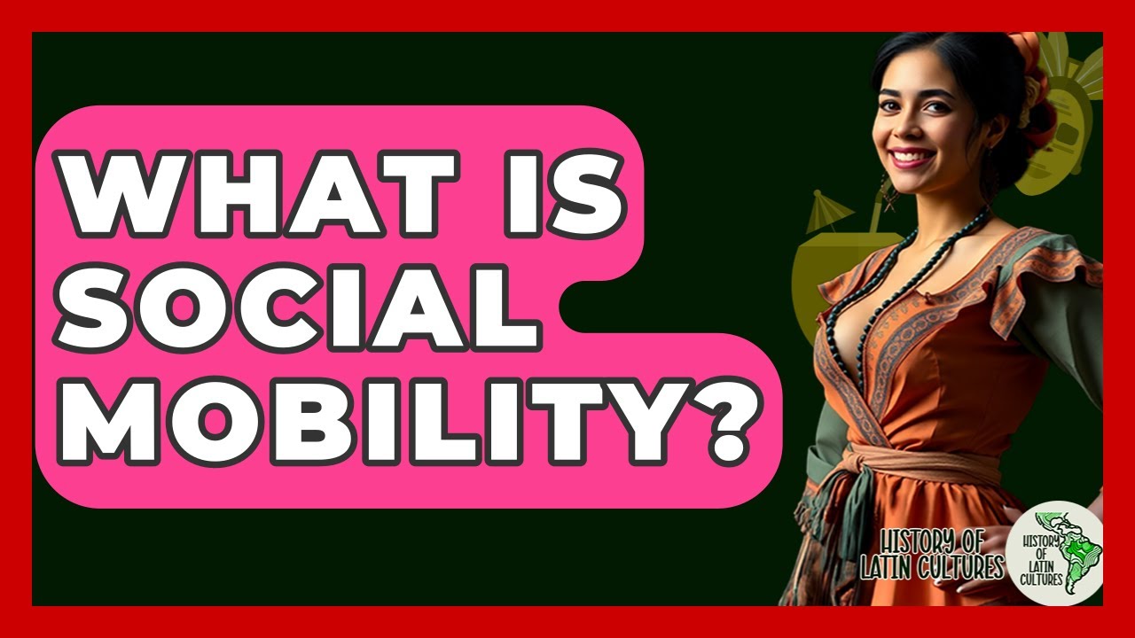 What Is Social Mobility? - History Of Latin Cultures - YouTube