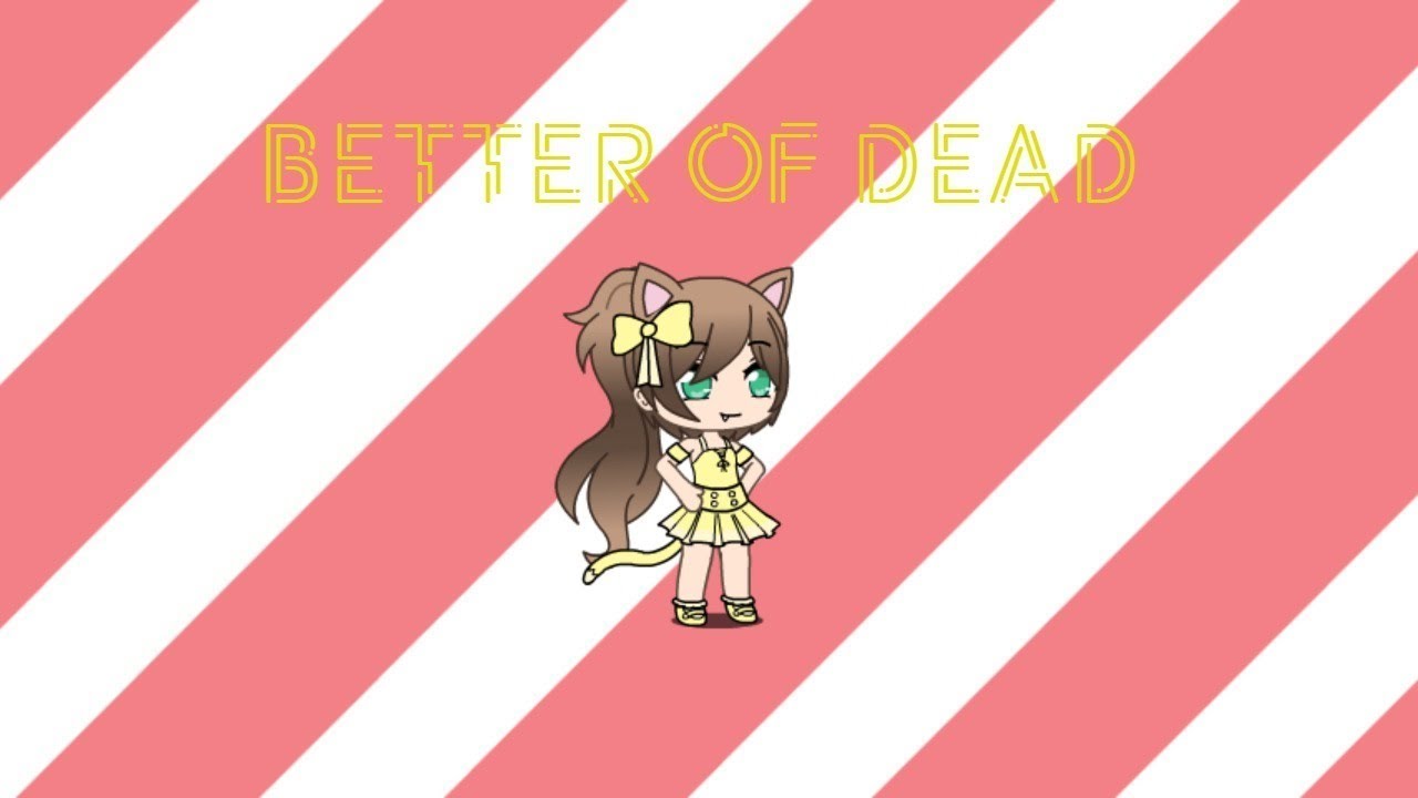 Better of Dead Glmv - YouTube
