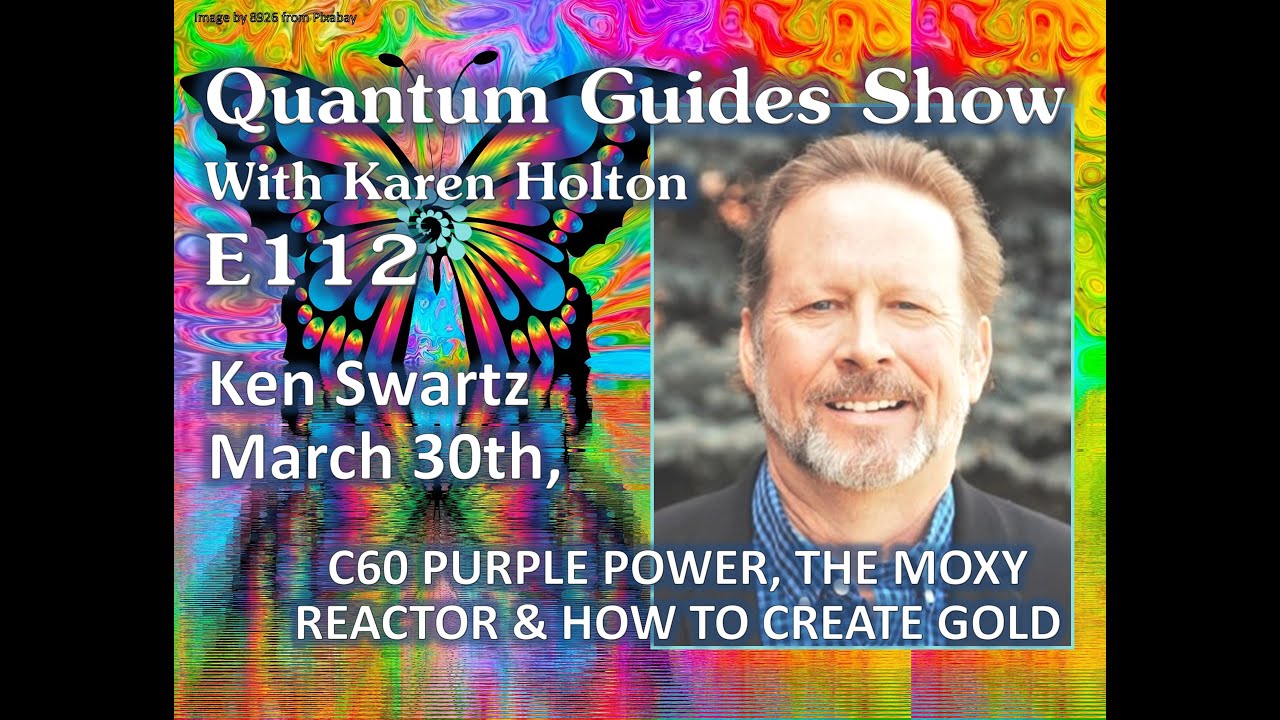 Quantum Guides Show E112 Ken Swartz - C60, THE MOXY REACTOR & HOW TO ...