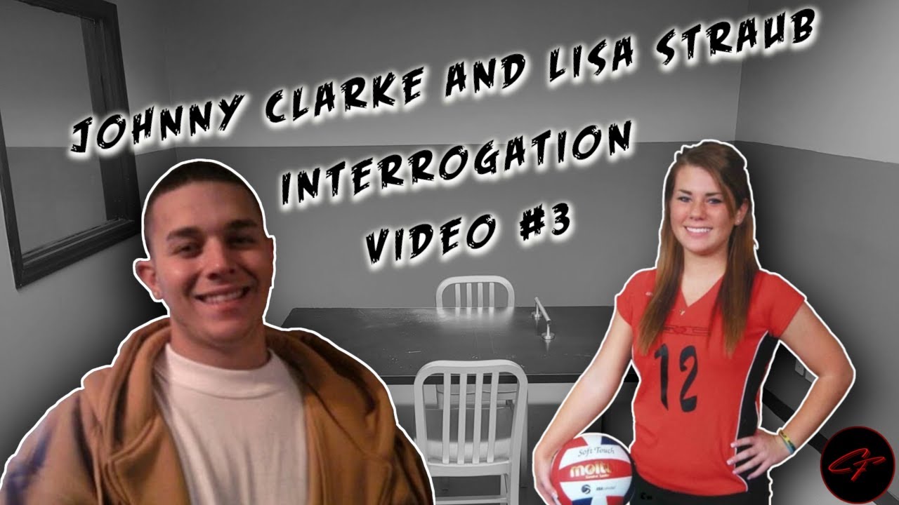 Interrogation 3 -Johnny Clarke and Lisa Straub Case Interrogation ...