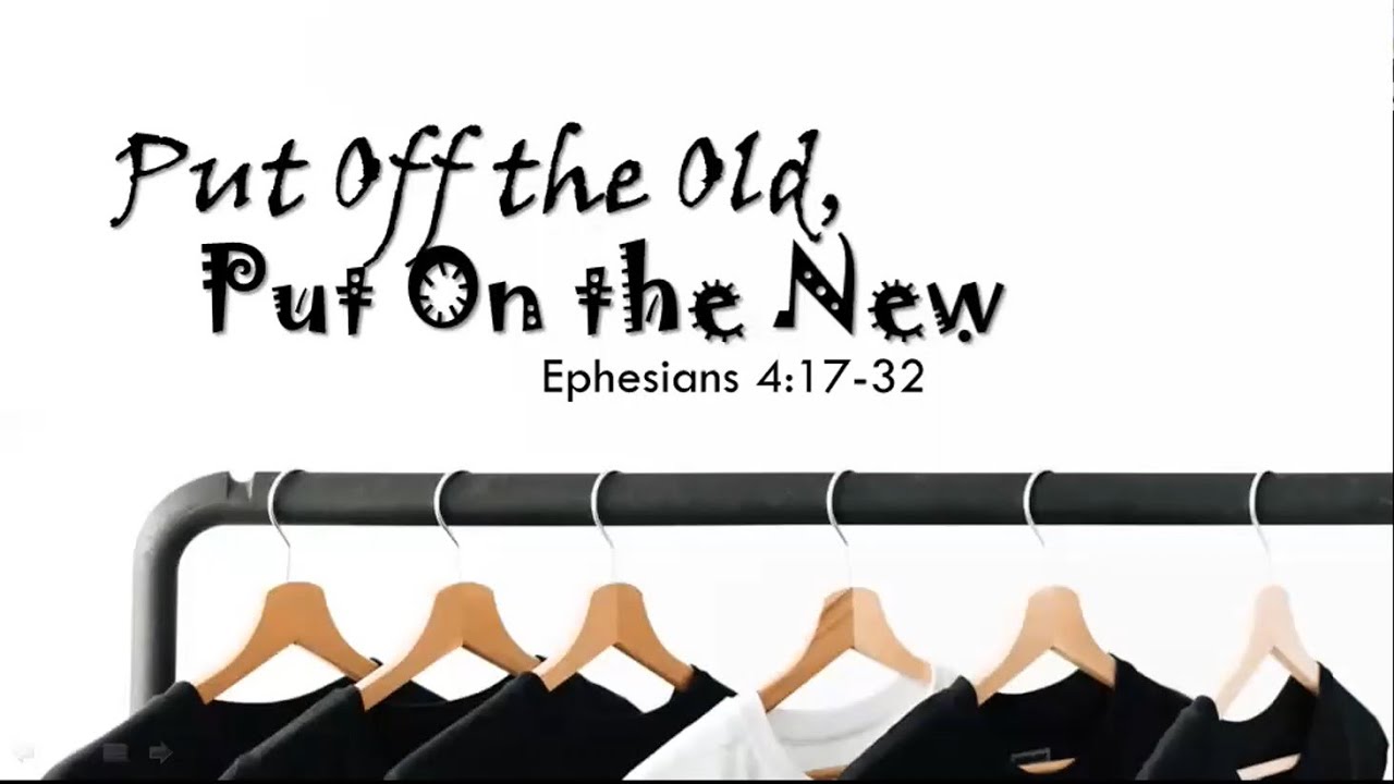 Put Off the Old, Put On the New - YouTube