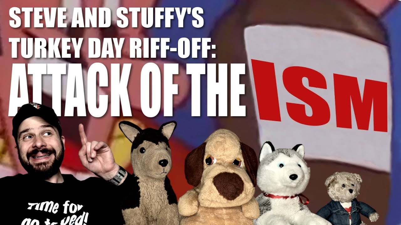 Steve and Stuffy's Turkey Day Riff-Off: Attack of the Ism - YouTube