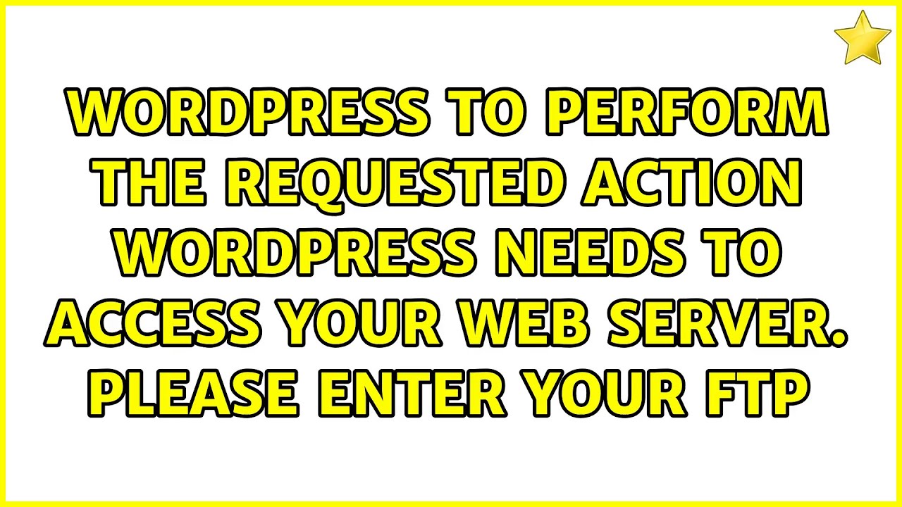 to perform the requested action wordpress needs to access your web ...