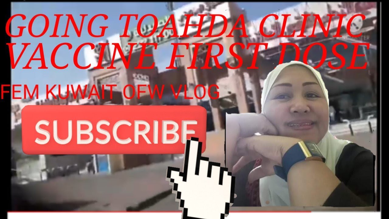 KUWAIT TUTORIAL GOING TO NAHDA CLINIC FOR VACCINE FIRST DOSE - YouTube