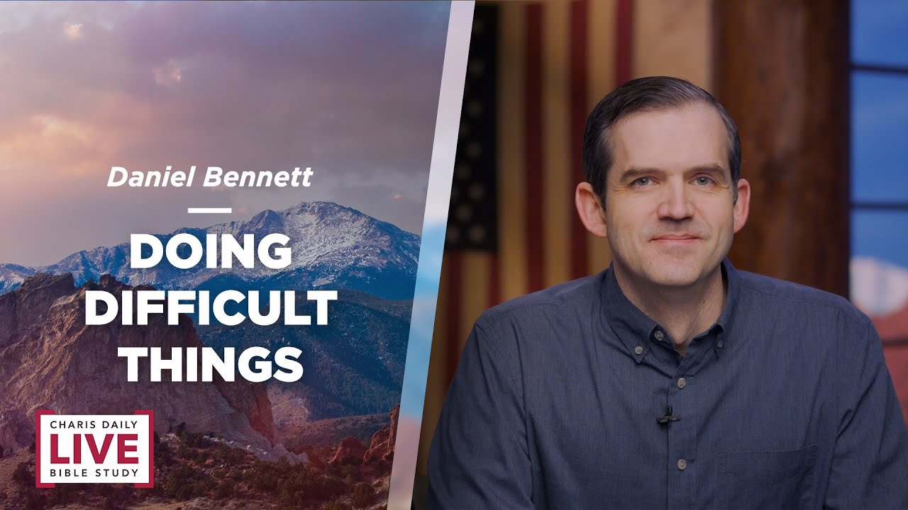 Doing Difficult Things - Daniel Bennett - CDLBS for November 4, 2022 ...