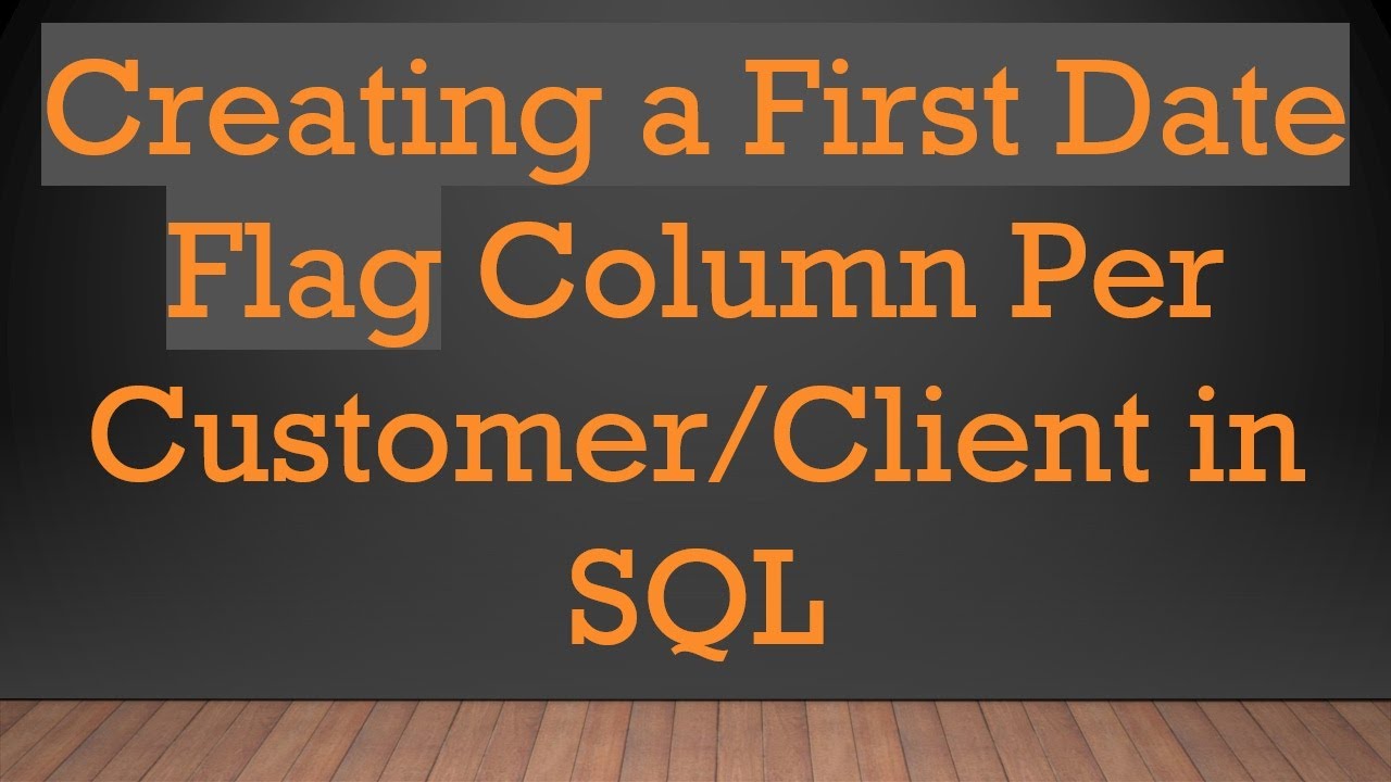Creating a First Date Flag Column Per Customer/Client in SQL - YouTube