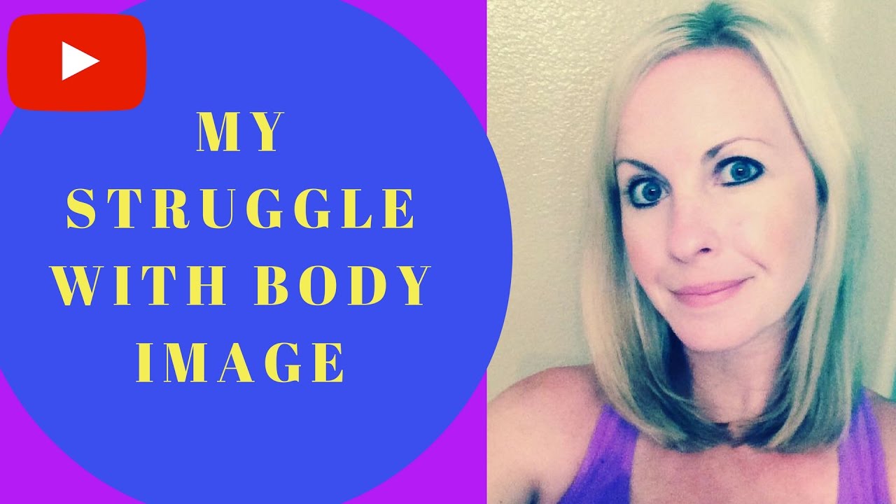 My Struggle with Body Image (Body Hating, Body Shaming) - YouTube