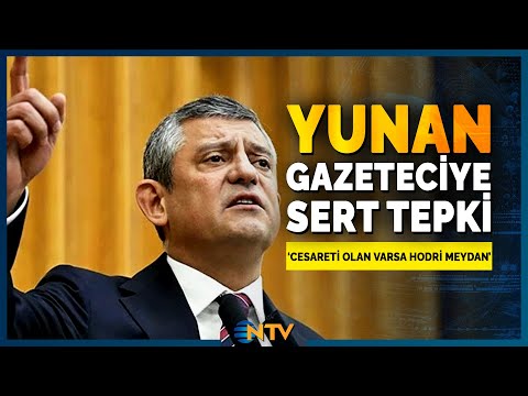 Özgür Özel'den Erdoğan'ı Hedef Alan Yunan Gazetecinin Paylaşımına Tepki | NTV