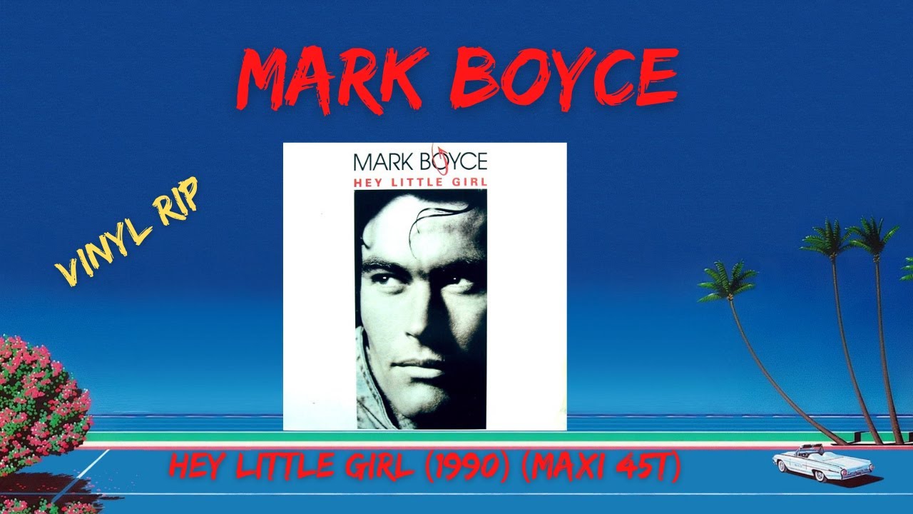 Mark Boyce – Hey Little Girl (1990) (Maxi 45T) - YouTube