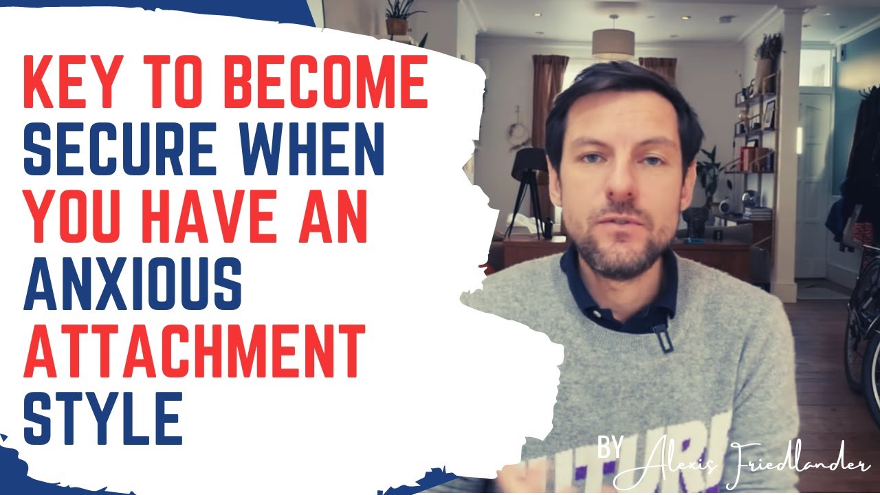 Key to become secure when you have an anxious attachment style - YouTube