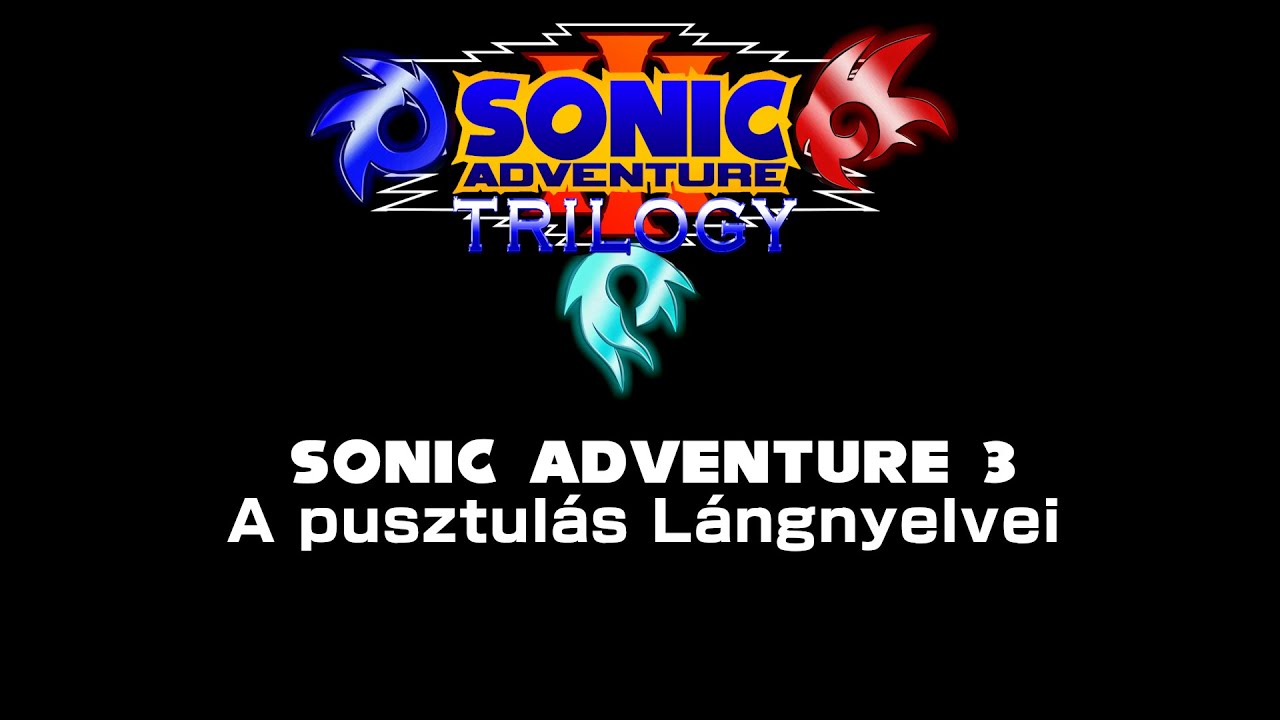 Sonic Adventure Trilogy: Sonic Adventure 3: A Pusztulás Lángnyelvei ...