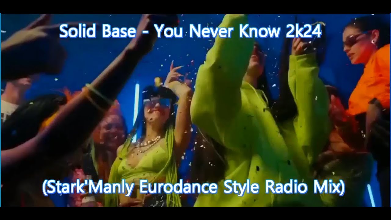 Solid Base - You Never Know 2k24 (Stark'Manly Eurodance Style Radio Mix ...