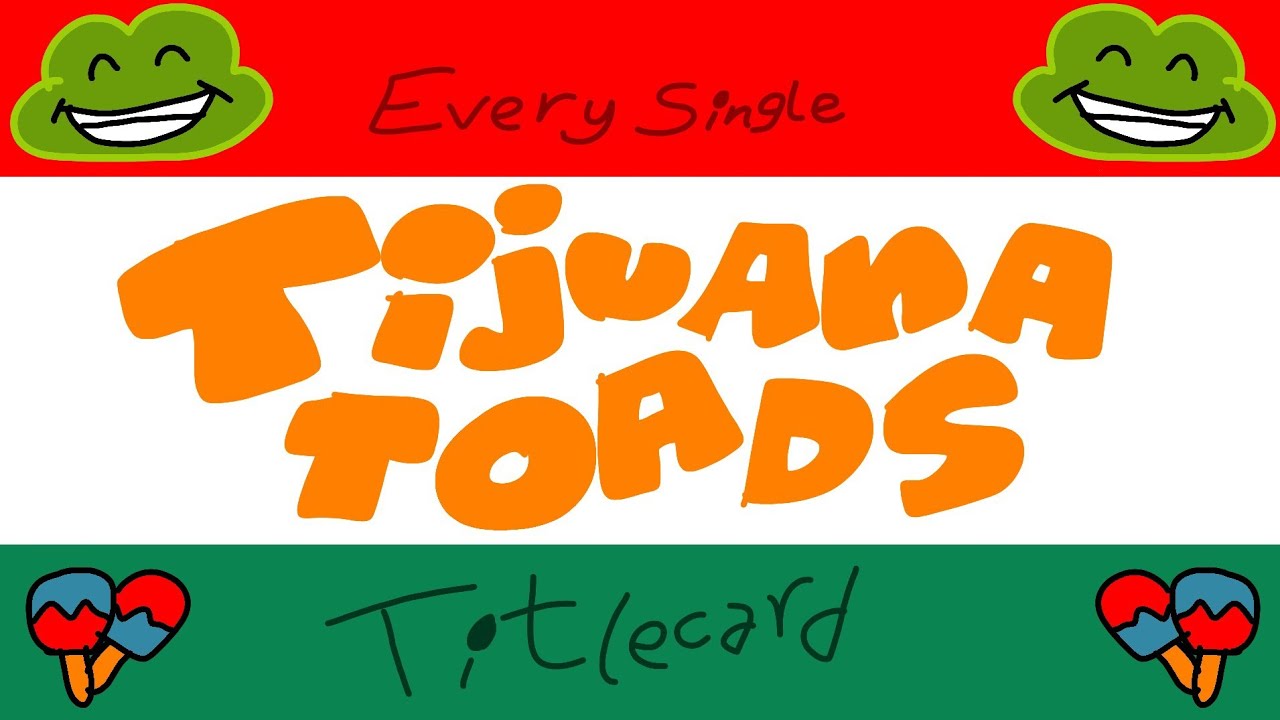 Every Single Tijuana Toads Titlecard - YouTube
