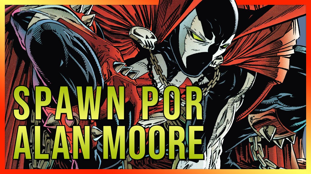 SPAWN POR ALAN MOORE | Gibizinho - YouTube