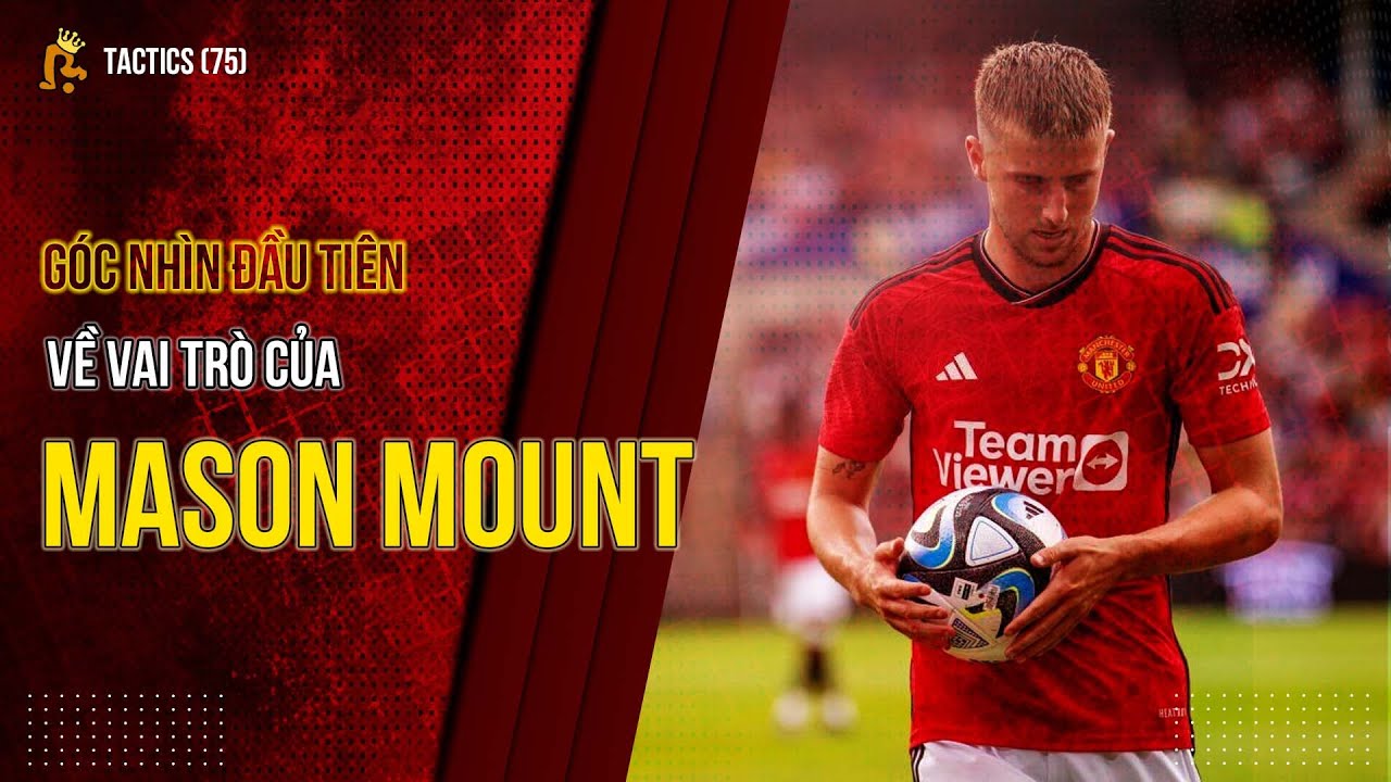 GÓC NHÌN ĐẦU TIÊN VỀ VAI TRÒ CỦA MASON MOUNT TẠI MAN UTD | TACTICS (75) - YouTube