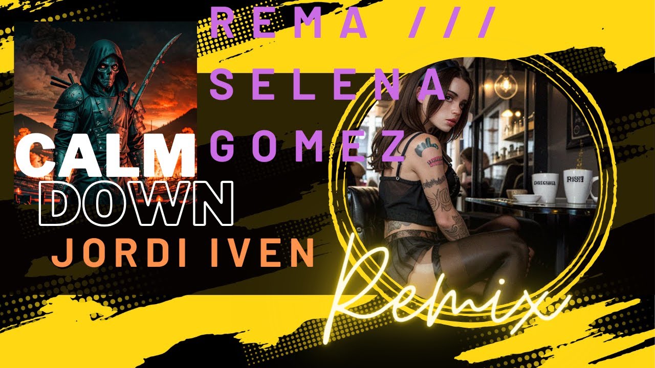 REMA /// SELENA GOMEZ /// Calm Down /// Remix by Jordi Iven - YouTube