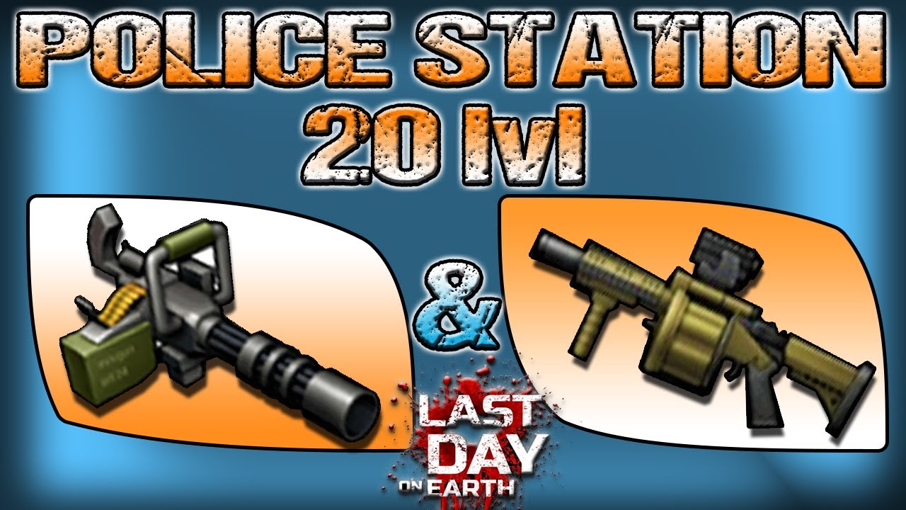 POLICE STATION 20lvl. - MGL & MINIGUN - Last Day On Earth - LDOE - YouTube