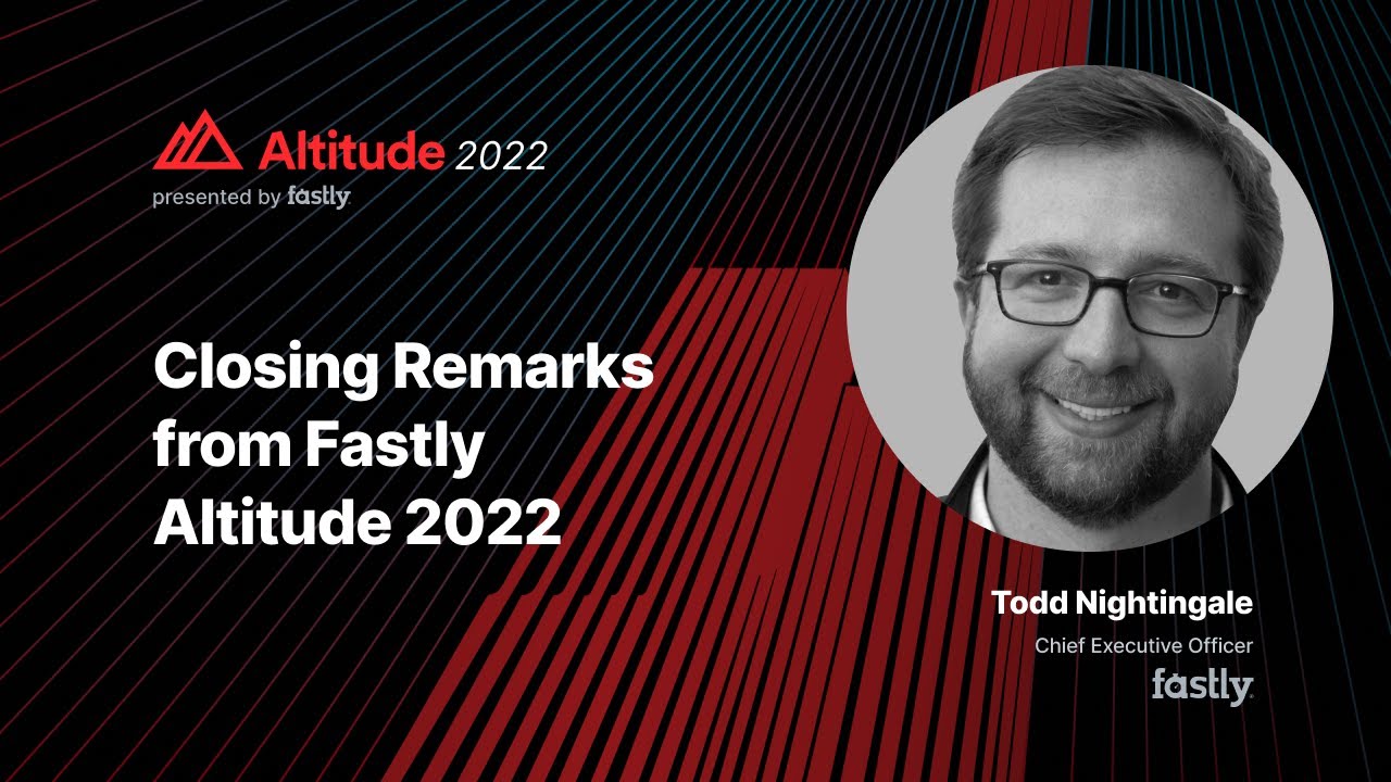 Altitude 2022: Closing Remarks with Fastly CEO Todd Nightingale - YouTube