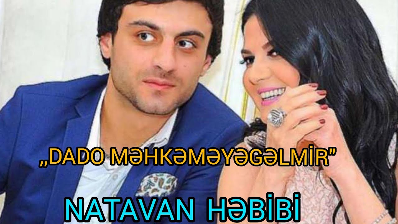 "DADO MƏHKƏMƏYƏ GƏLMİR"-NATAVAN HƏBİBİ - YouTube