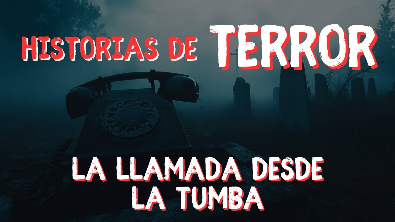 LA LLAMADA DESDE LA TUMBA (Historia de Terror Basada en Hechos Reales ...