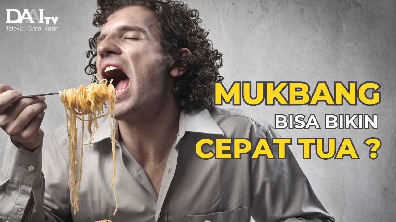 Waspada Kecanduan Mukbang Ancam Kesehatan | Bincang Sehati DAAI TV ...