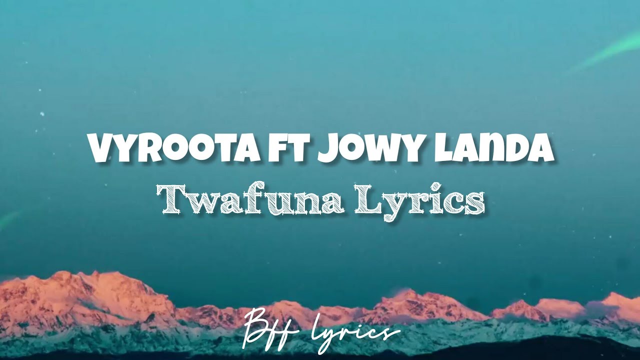 Vyroota_Ft_Jowy_Landa_Twafuna_Lyrics(Bfflyrics) - YouTube