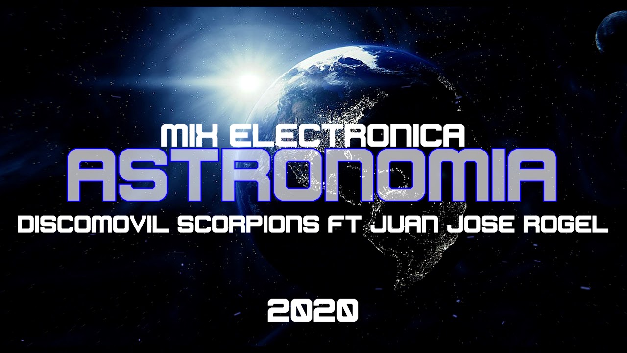 MIX ELECTRONICA 2020 ASTRONOMIA DISCOMOVIL SCORPIONS FT JUAN JOSE ROGEL ...